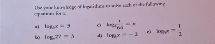 Solved Use your knowledge of logarithms to solve each of the | Chegg.com