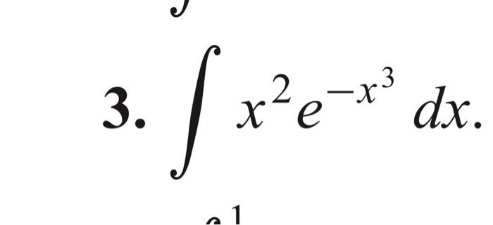 Solved 3. . fxe * x?e-x dx. 73 X 21 | Chegg.com