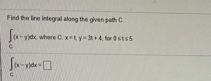Solved Find the line integral along the given path C. C | Chegg.com