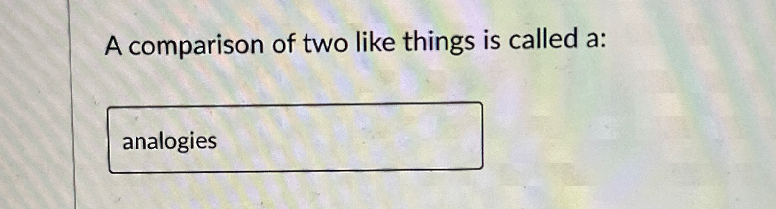 Solved A comparison of two like things is called a:analogies | Chegg.com Solved A comparison of two like things is called a:analogies | Chegg.com