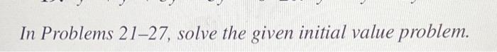 Solved In Problems 21–27, solve the given initial value | Chegg.com
