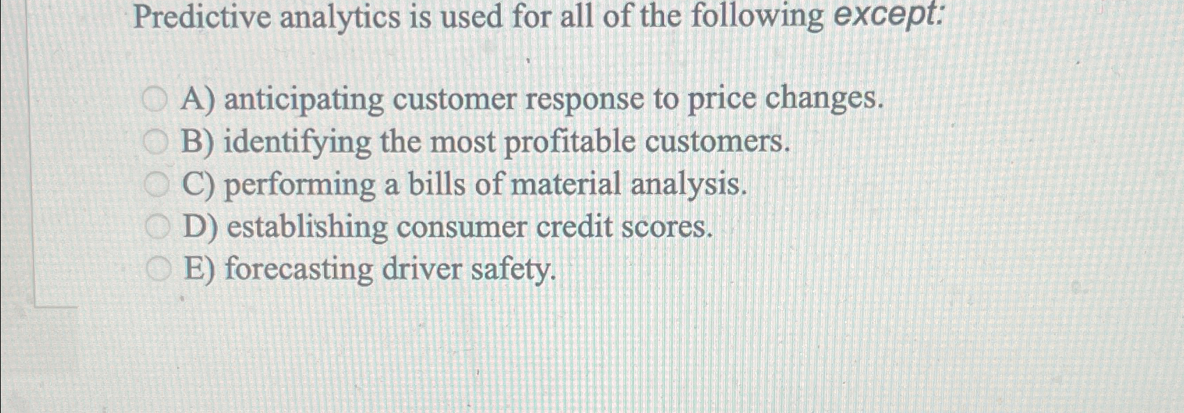 Solved Predictive analytics is used for all of the following | Chegg.com