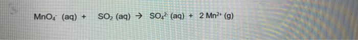 Solved MnO4−(aq)+SO2(aq)→SO42(aq)+2Mn2+(g) | Chegg.com