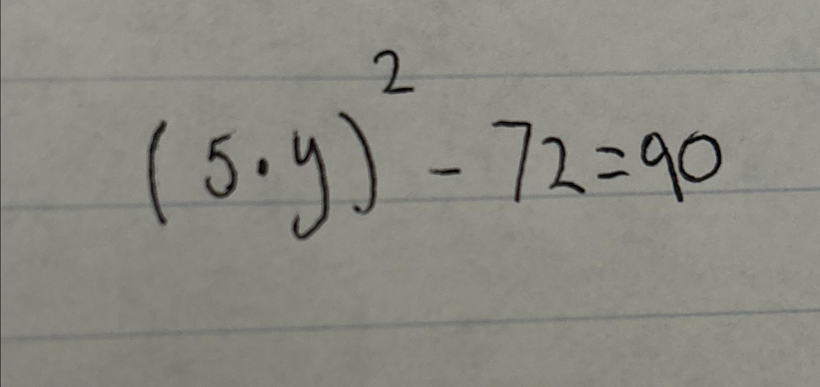 Solved (5*y)2-72=90 | Chegg.com