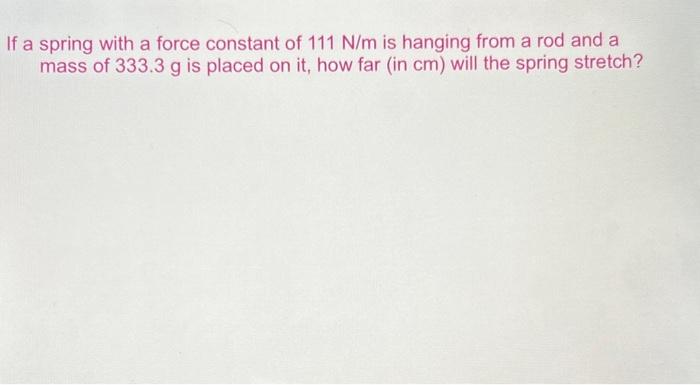 Solved If a spring with a force constant of 111 N/m is | Chegg.com