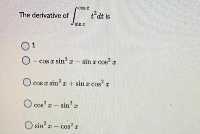 Solved derivative of ∫sinxcosxt2dt is 1 −cosxsin2x−sinxcos2x | Chegg.com