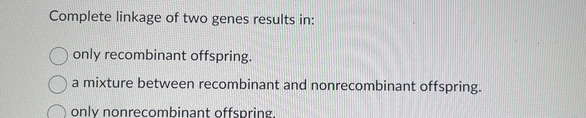 Solved Complete linkage of two genes results in:only | Chegg.com