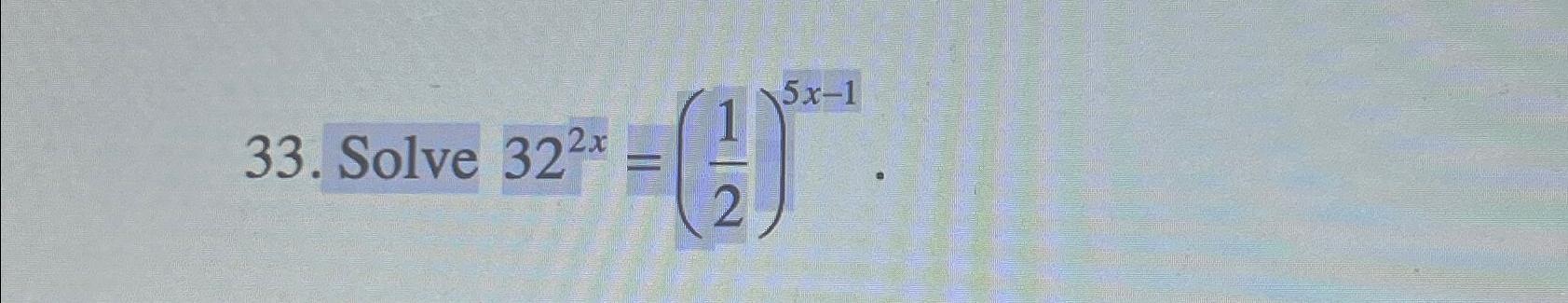 Solved Solve 322x=(12)5x-1 | Chegg.com