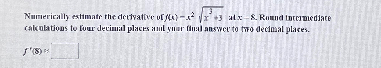 Solved Numerically estimate the derivative of f(x)=x2x3+32 | Chegg.com