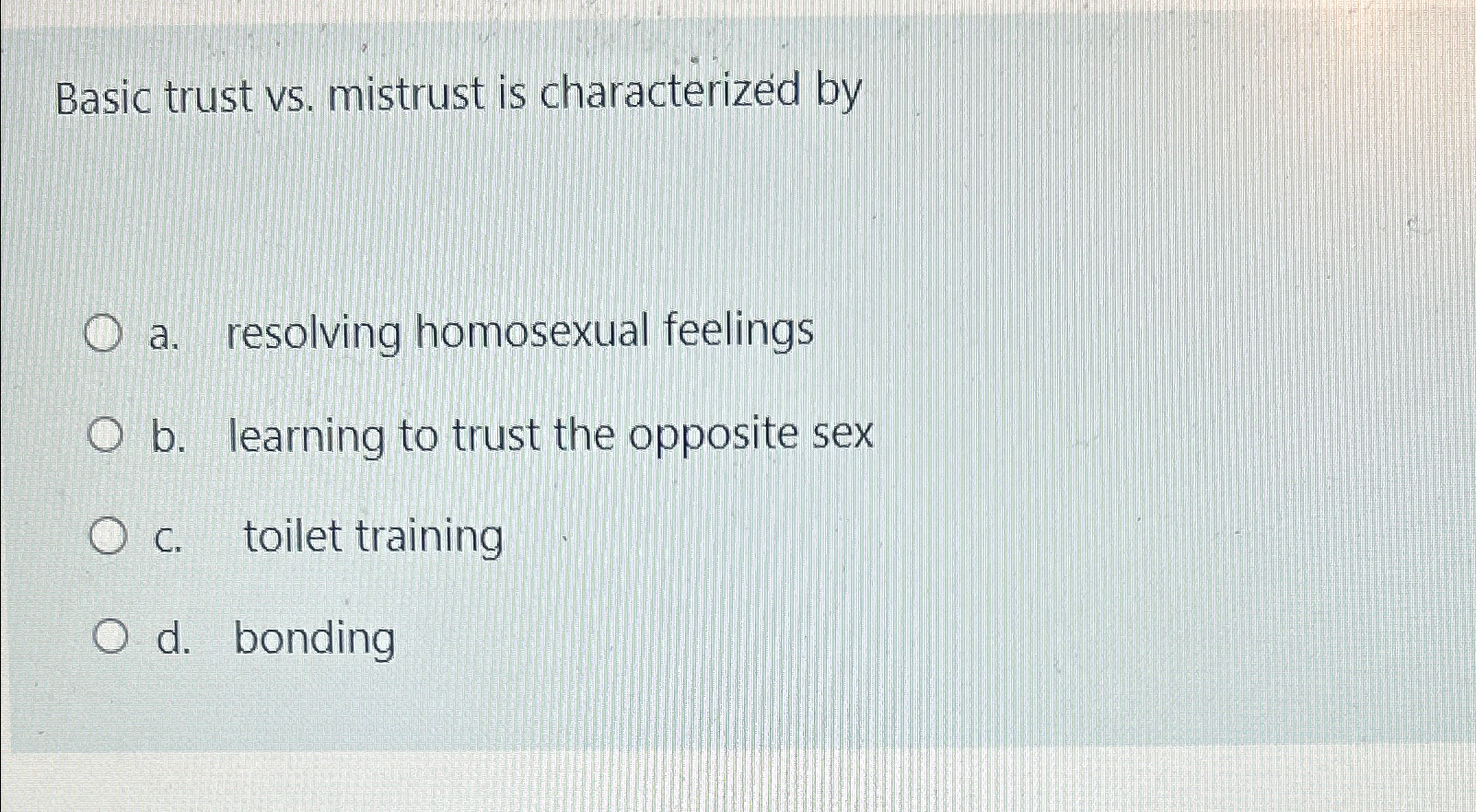 Solved Basic trust vs. mistrust is characterized bya. | Chegg.com Solved Basic trust vs. mistrust is characterized bya. | Chegg.com