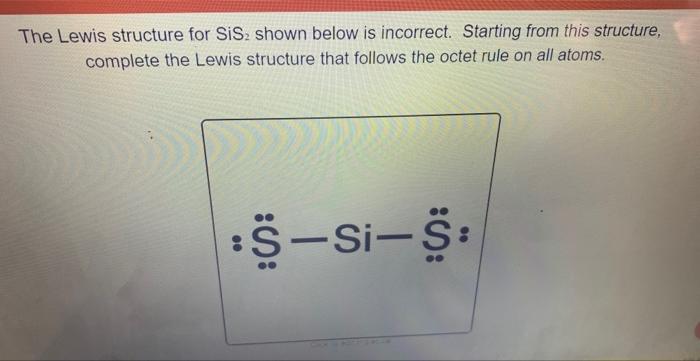 Solved The Lewis structure for SiS2 shown below is | Chegg.com