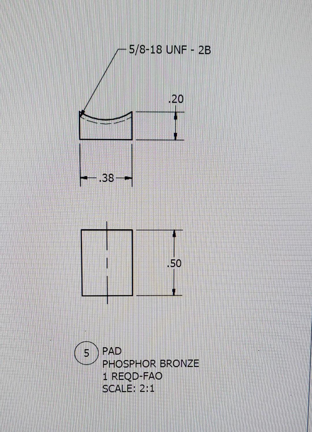 Solved 5) PAD PHOSPHOR BRONZE 1 REQD-FAO SCALE: 2:1 | Chegg.com