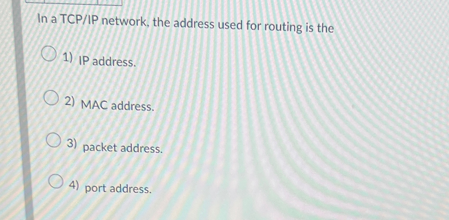 Solved In a TCP/IP network, the address used for routing is | Chegg.com