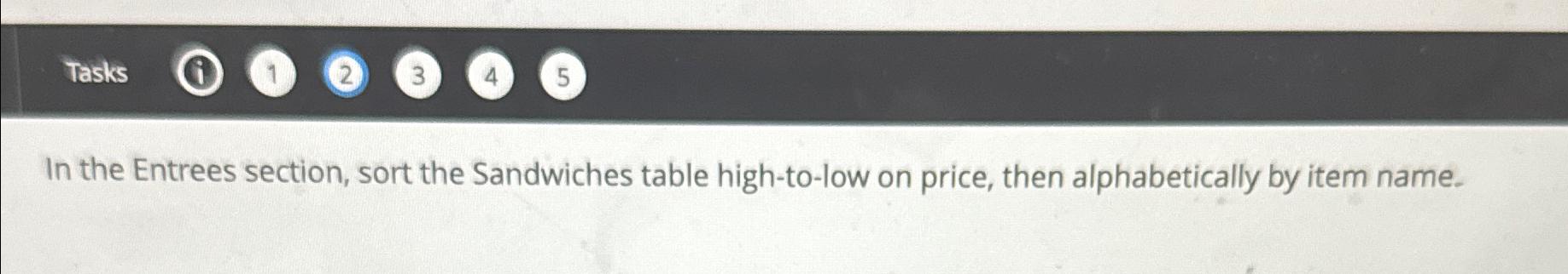 Solved TasksIn the Entrees section, sort the Sandwiches | Chegg.com
