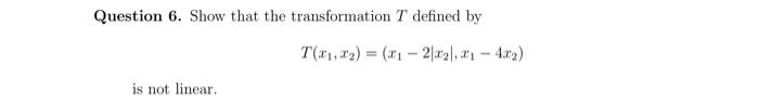 Solved Question 6. Show that the transformation T defined by | Chegg.com