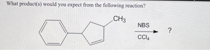 Solved What product(s) would you expect from the following | Chegg.com