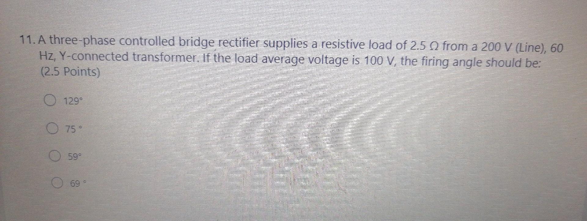 Solved 11. A three-phase controlled bridge rectifier | Chegg.com