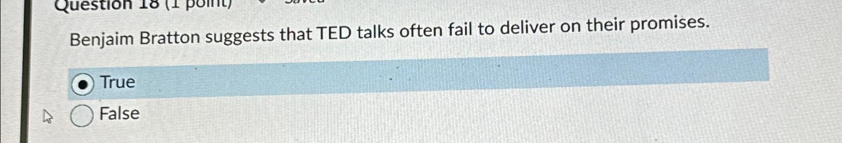 Solved Benjaim Bratton suggests that TED talks often fail to | Chegg.com