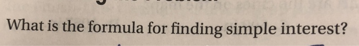 Solved What is the formula for finding simple interest? | Chegg.com
