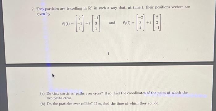 Solved 2. Two particles are travelling in R3 in such a way | Chegg.com