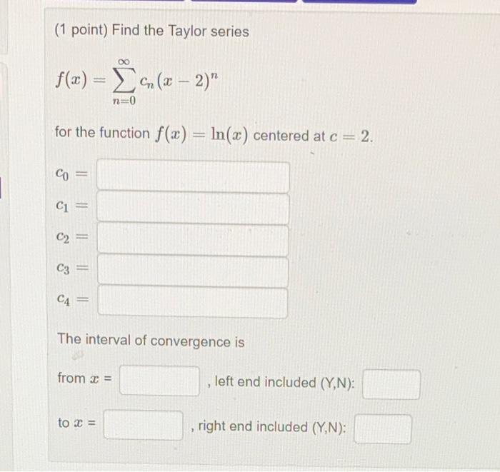 Solved (1 point) Find the Taylor series f(x)=∑n=0∞cn(x−2)n | Chegg.com