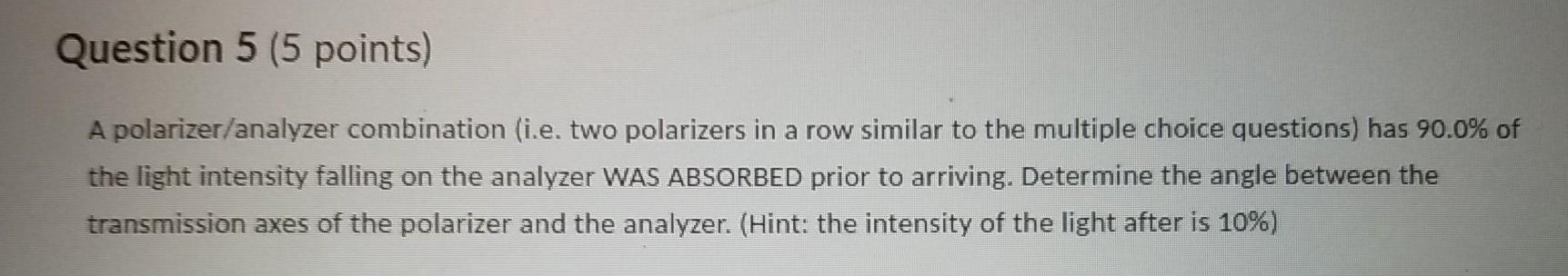 Solved Question 5 (5 points) A polarizer/analyzer | Chegg.com