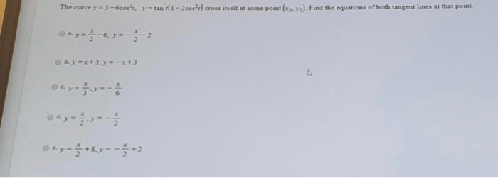 Solved The curve x = 3-6cost. y = tan :(1-2cos?t) cross | Chegg.com