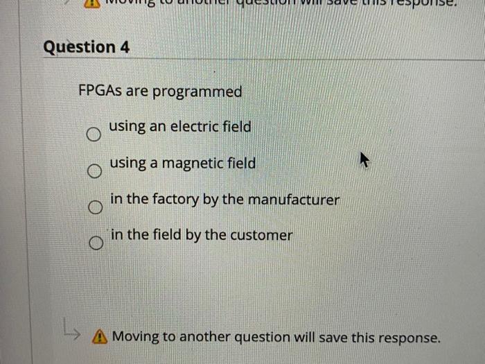 Solved Question 4 FPGAs are programmed using an electric | Chegg.com
