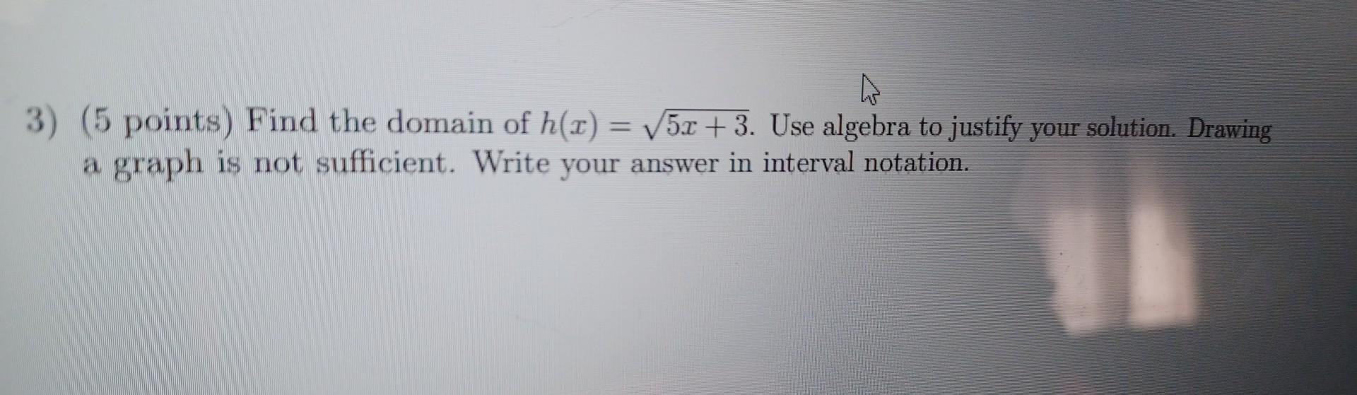 Solved 3) (5 points) Find the domain of h(x)=5x+3. Use | Chegg.com