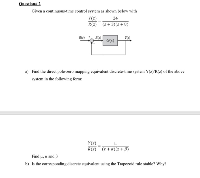 Solved Question# 2 Given a continuous-time control system as | Chegg.com