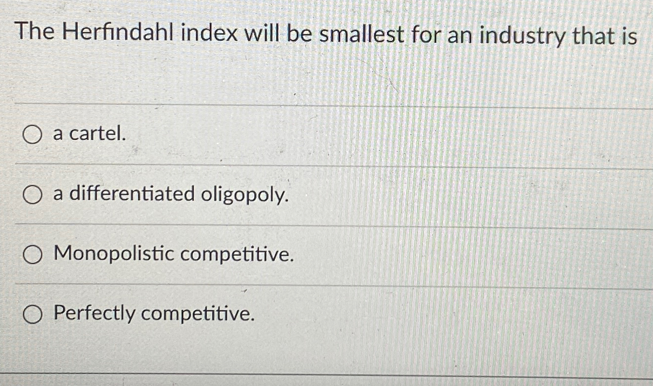 Solved The Herfindahl index will be smallest for an industry | Chegg.com