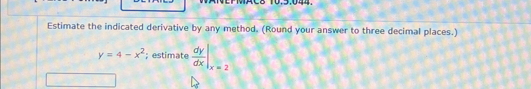 Solved Estimate the indicated derivative by any method. | Chegg.com