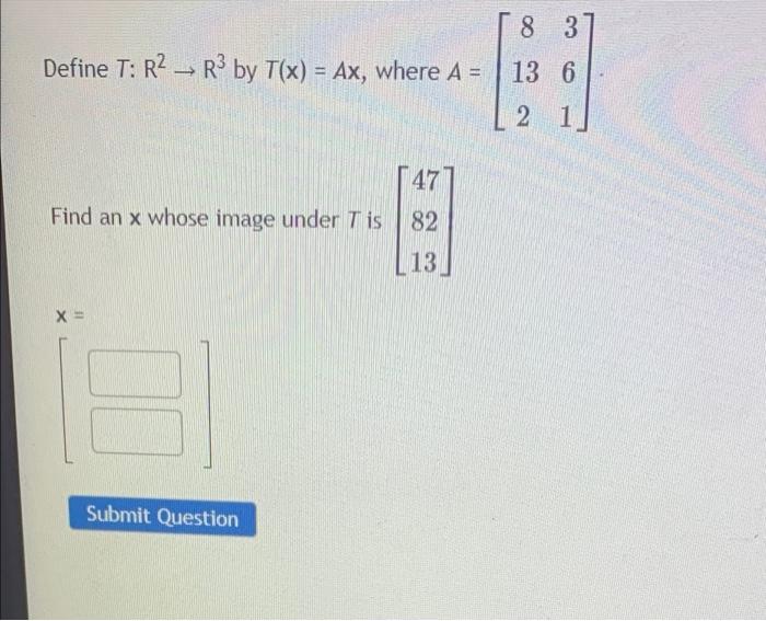 Solved 8 3 Define T: R2 — R3 by T(x) = Ax, where A = ( - 13 | Chegg.com