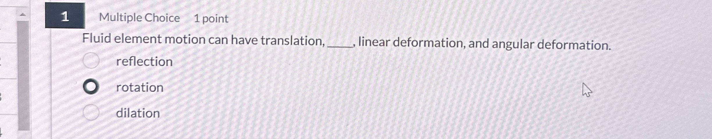 Solved 1Multiple Choice1 pointFluid element motion can have | Chegg.com Solved 1Multiple Choice1 pointFluid element motion can have | Chegg.com