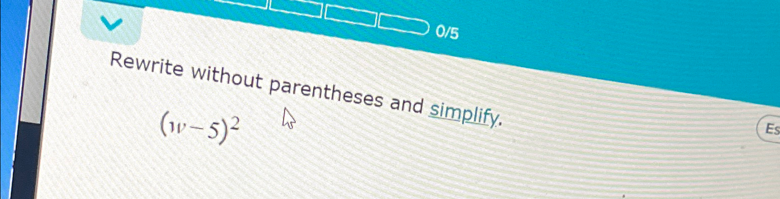 Solved Rewrite without parentheses and simplify.(w-5)2 | Chegg.com