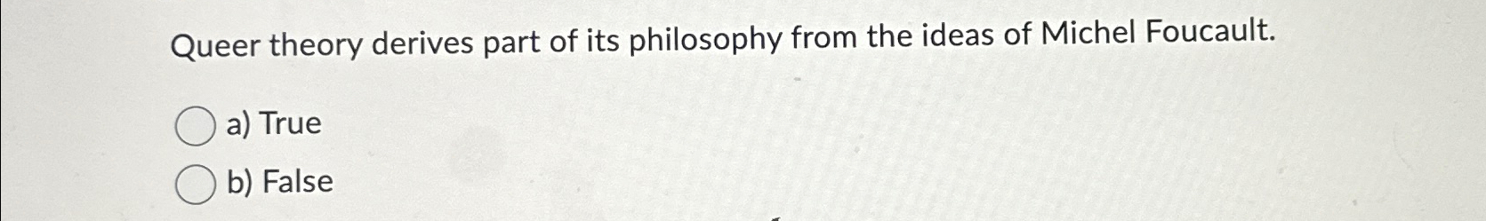 Solved Queer theory derives part of its philosophy from the | Chegg.com
