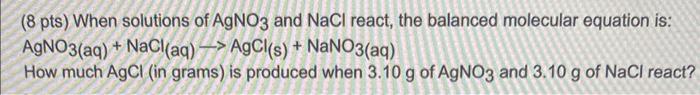 Solved (8 pts) When solutions of AgNO3 and NaCl react, the | Chegg.com