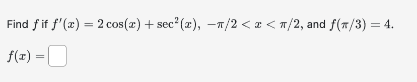 Solved Find f ﻿if f(π3)=4f(x)=f'(x)=2cos(x)+sec2(x),-π2, | Chegg.com