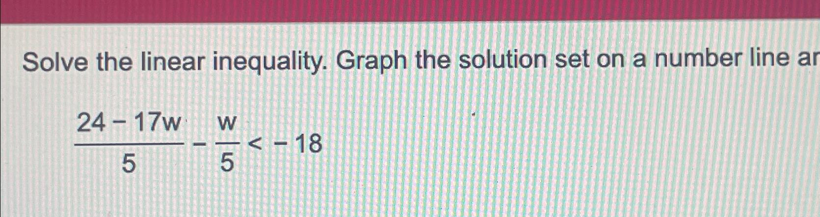 Solved Solve the linear inequality. Graph the solution set | Chegg.com