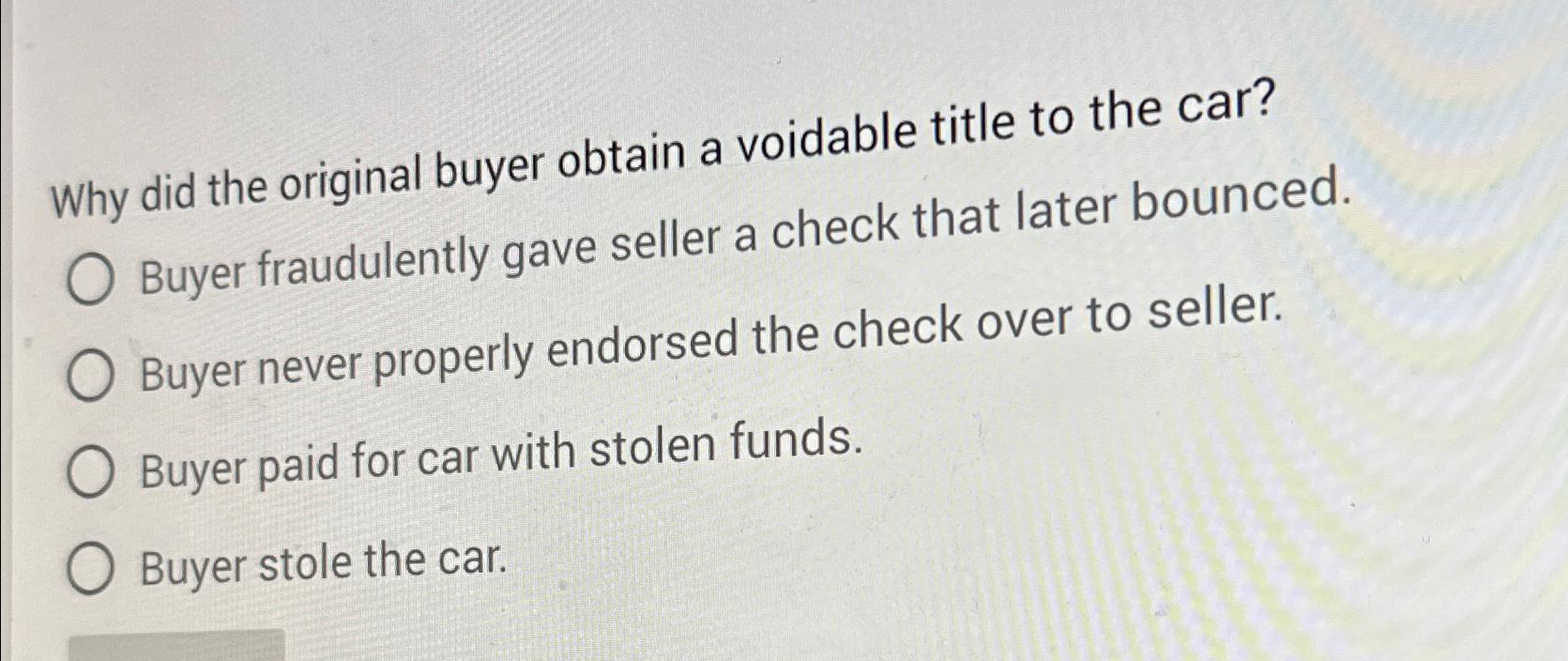 Solved Why did the original buyer obtain a voidable title to | Chegg.com