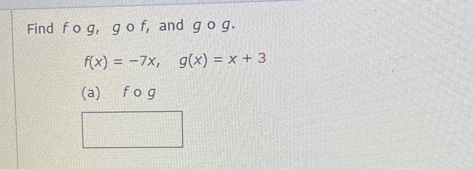 Solved Find f@g,g@f, ﻿and g@g.f(x)=-7x,g(x)=x+3(a) f@g | Chegg.com