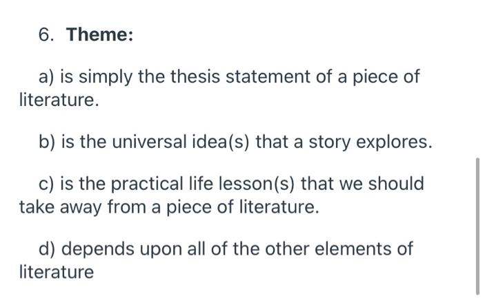6. Theme: a) is simply the thesis statement of a | Chegg.com