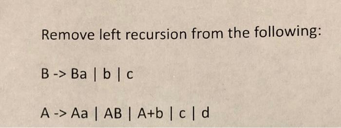 Solved Remove left recursion from the following: B -> Ba|bc | Chegg.com