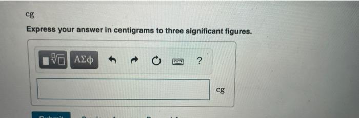 Solved Cg Express your answer in centigrams to three | Chegg.com