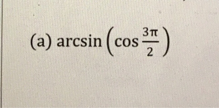 Solved (a) arcsin (cos 35) | Chegg.com