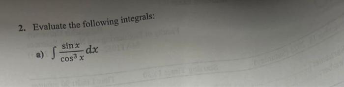 Solved 2. Evaluate the following integrals: a) ∫cos3xsinxdx | Chegg.com