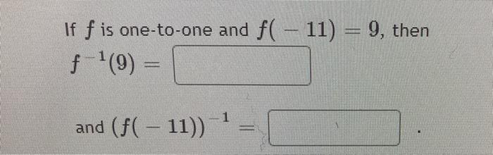Solved If f is one-to-one and f( - 11) = 9, then f-1(9) = 1 | Chegg.com