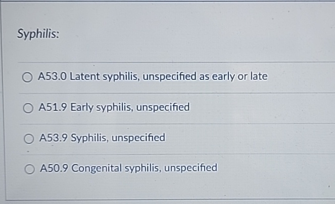 Solved Syphilis:A53.0 ﻿Latent syphilis, unspecified as early | Chegg.com