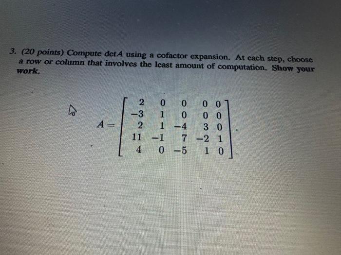 Solved 3. ( 20 points) Compute detA using a cofactor | Chegg.com Solved 3. ( 20 points) Compute detA using a cofactor | Chegg.com