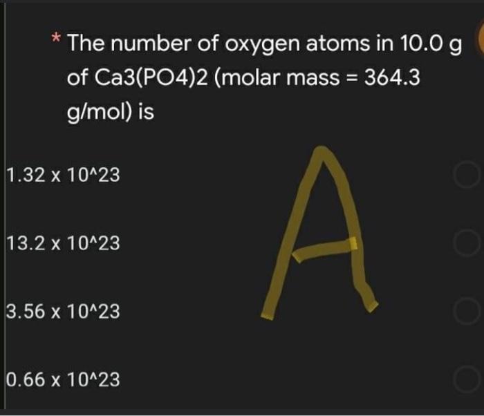 Solved * The number of oxygen atoms in 10.0 g of Ca3(PO4)2 | Chegg.com